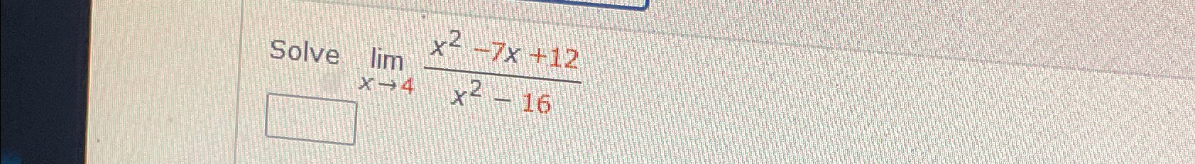 Solved Solve limx→4x2-7x+12x2-16 | Chegg.com