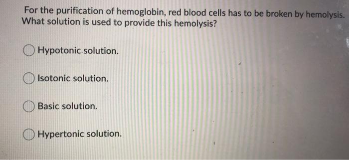 Solved For the purification of hemoglobin, red blood cells | Chegg.com