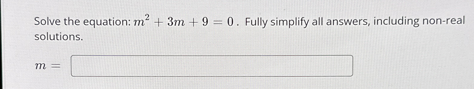 Solved Solve the equation: m2+3m+9=0. ﻿Fully simplify all | Chegg.com
