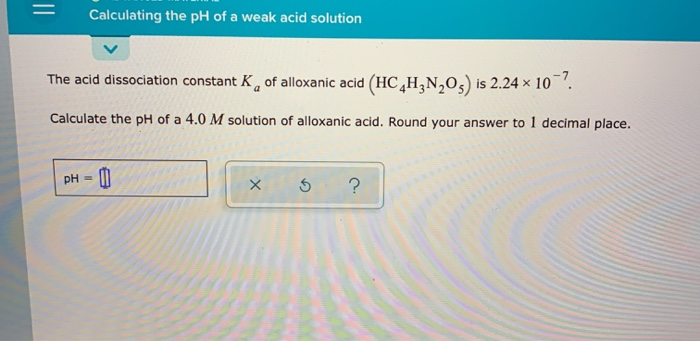 Solved = Calculating the pH of a weak acid solution The acid | Chegg.com