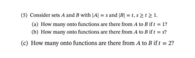Solved (5) Consider sets A and B with ∣A∣=s and ∣B∣=t,s≥t≥1. | Chegg.com
