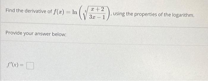 Solved Find the derivative of f(x)=ln(33x−1x+2), using the | Chegg.com