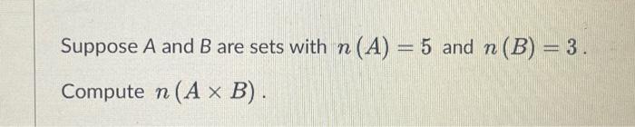 Solved Suppose A and B are sets with n(A)=5 and n(B)=3. | Chegg.com