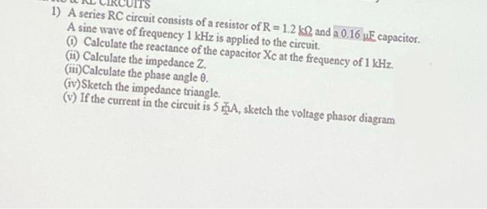Solved 1) A series RC circuit consists of a resistor of | Chegg.com