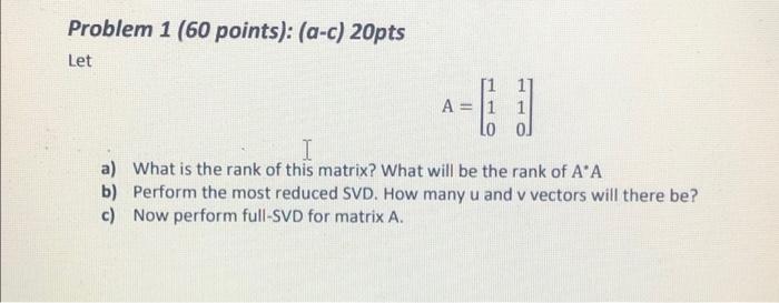 Solved Problem 1 (60 points): (a-c) 20pts Let A = 1 LO 1 0 I | Chegg.com Solved Problem 1 (60 points): (a-c) 20pts Let A = 1 LO 1 0 I | Chegg.com