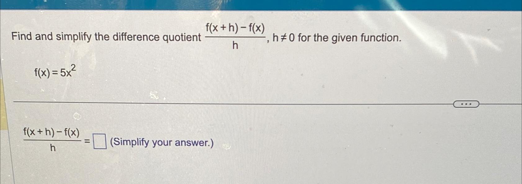 Solved Find and simplify the difference quotient | Chegg.com