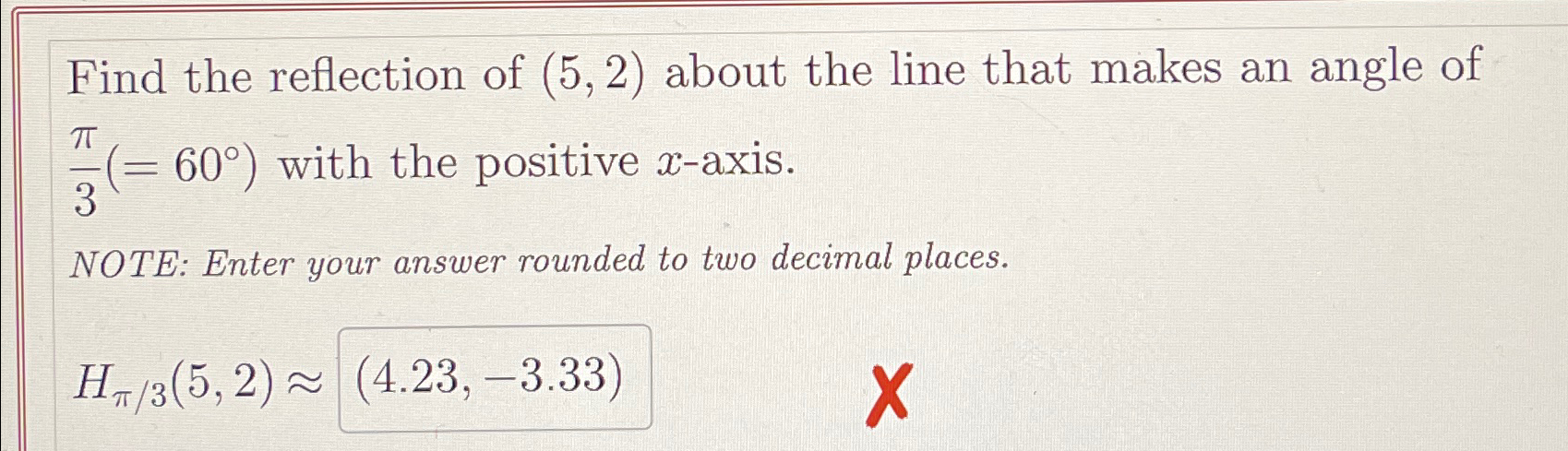 Solved Find the reflection of (5,2) ﻿about the line that | Chegg.com