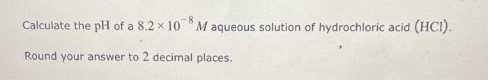 Solved Calculate the pH of a 8.2 x 10 Maqueous solution of | Chegg.com