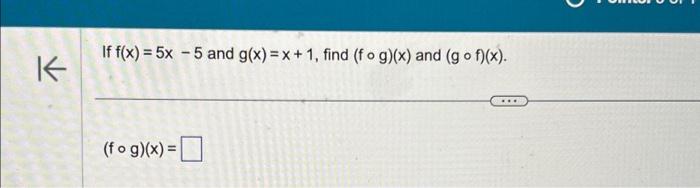 Solved K If f(x) = 5x -5 and g(x)=x+1, find (fog)(x) and | Chegg.com