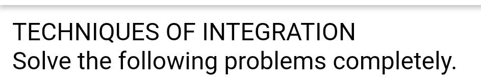 Solved TECHNIQUES OF INTEGRATION Solve the following | Chegg.com