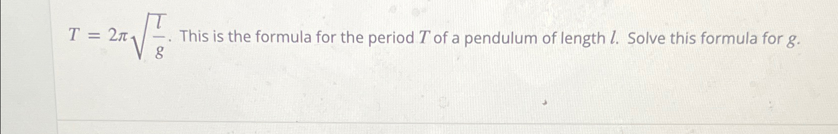 Solved T=2πlg2. ﻿This is the formula for the period T ﻿of a | Chegg.com