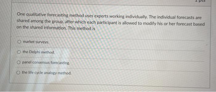 Solved One qualitative forecasting method uses experts | Chegg.com