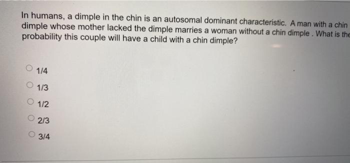 Solved In humans, a dimple in the chin is an autosomal | Chegg.com