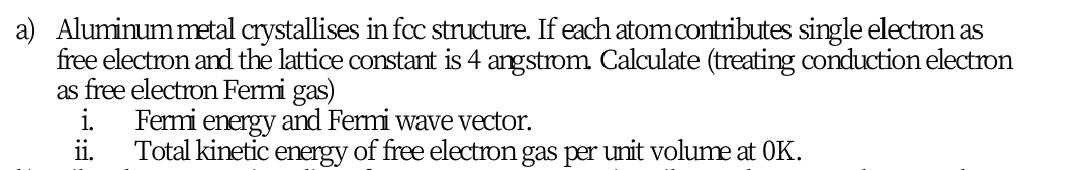 Solved a) Aluminum metal crystallises in foc structure. If | Chegg.com