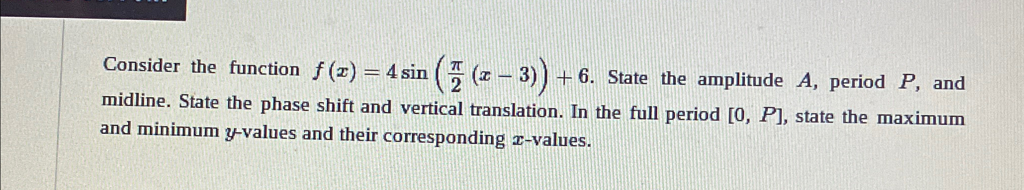 Solved Consider the function f(x)=4sin(π2(x-3))+6. ﻿State | Chegg.com