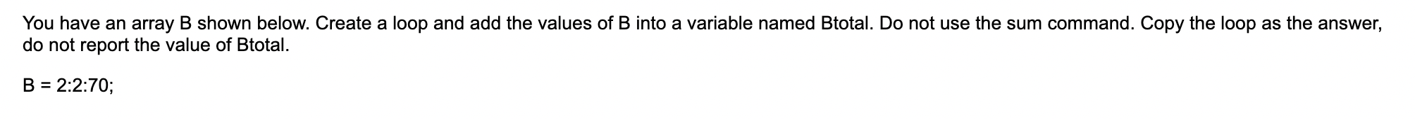 Solved You have an array B shown below. Create a loop and | Chegg.com