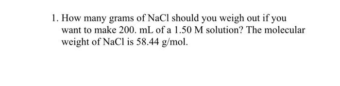 Solved 1. How many grams of NaCl should you weigh out if you | Chegg.com
