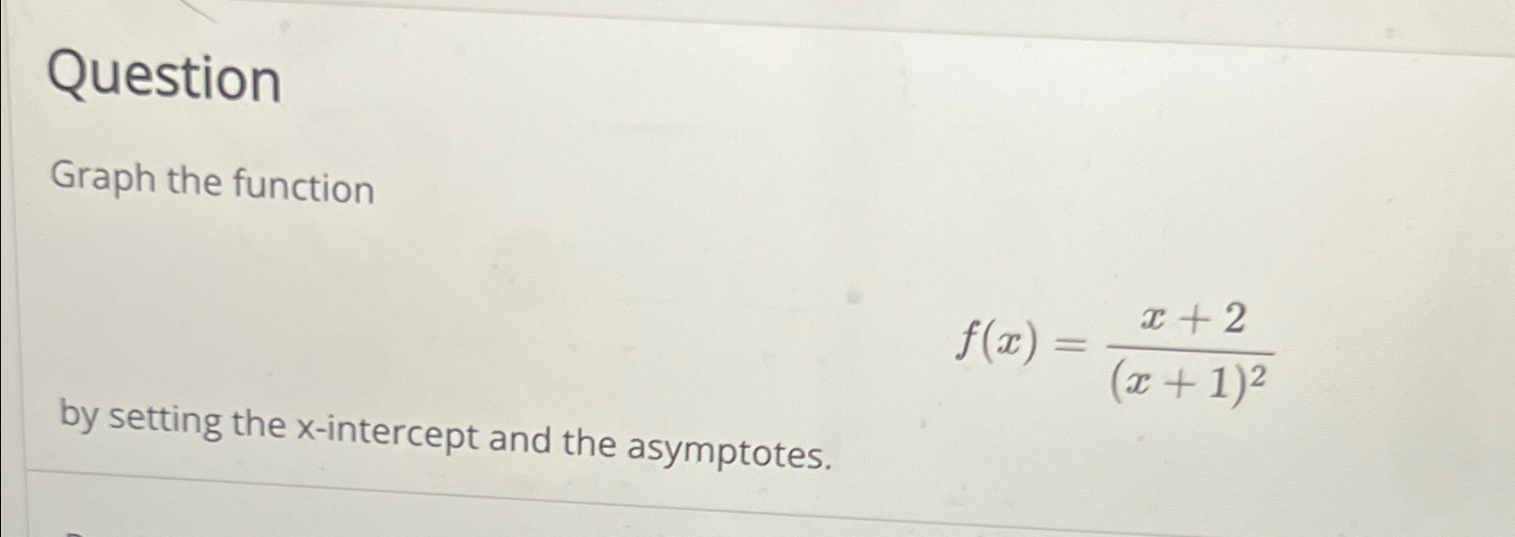Solved QuestionGraph the functionf(x)=x+2(x+1)2by setting | Chegg.com