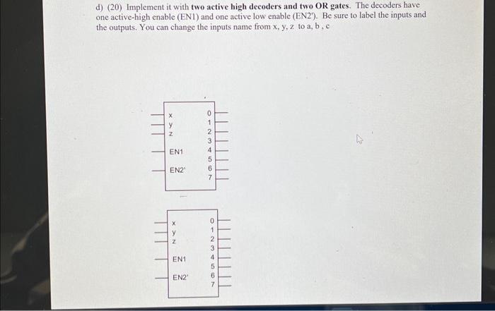 Solved d) (20) Implement it with two active high decoders | Chegg.com