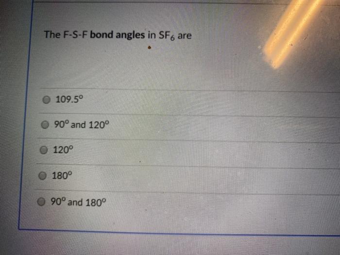 Solved The F-S-F bond angles in SF6 are 109.5° 90° and 120° | Chegg.com