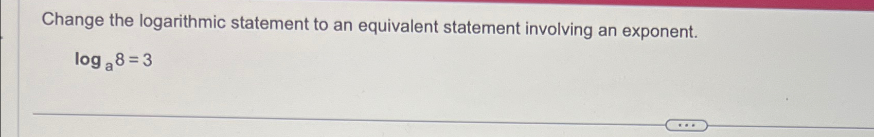 Solved Change the logarithmic statement to an equivalent | Chegg.com