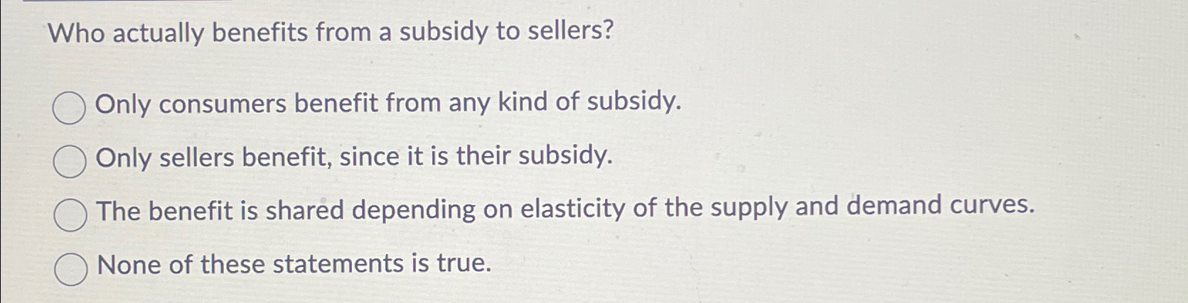 Solved Who actually benefits from a subsidy to sellers?Only | Chegg.com