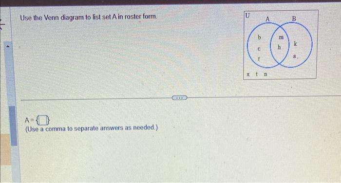 Solved Use the Venn diagram to list set A in roster form. | Chegg.com