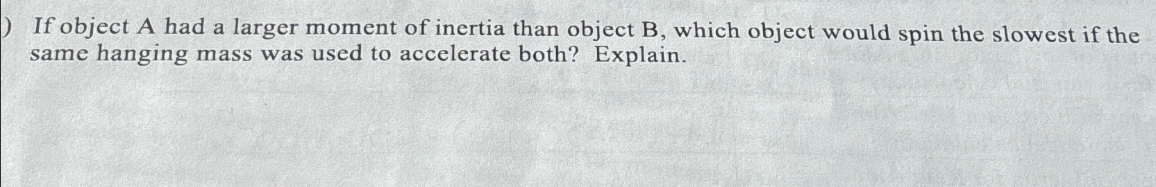 Solved If object A had a larger moment of inertia than | Chegg.com