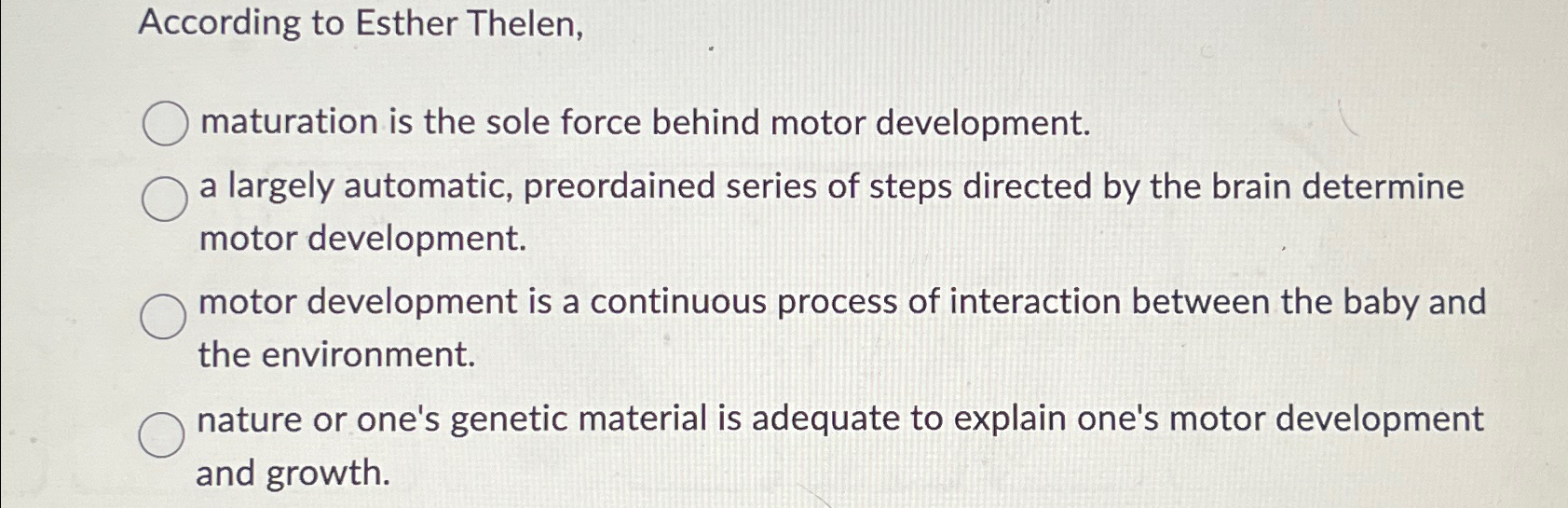 Solved According to Esther Thelen,maturation is the sole | Chegg.com