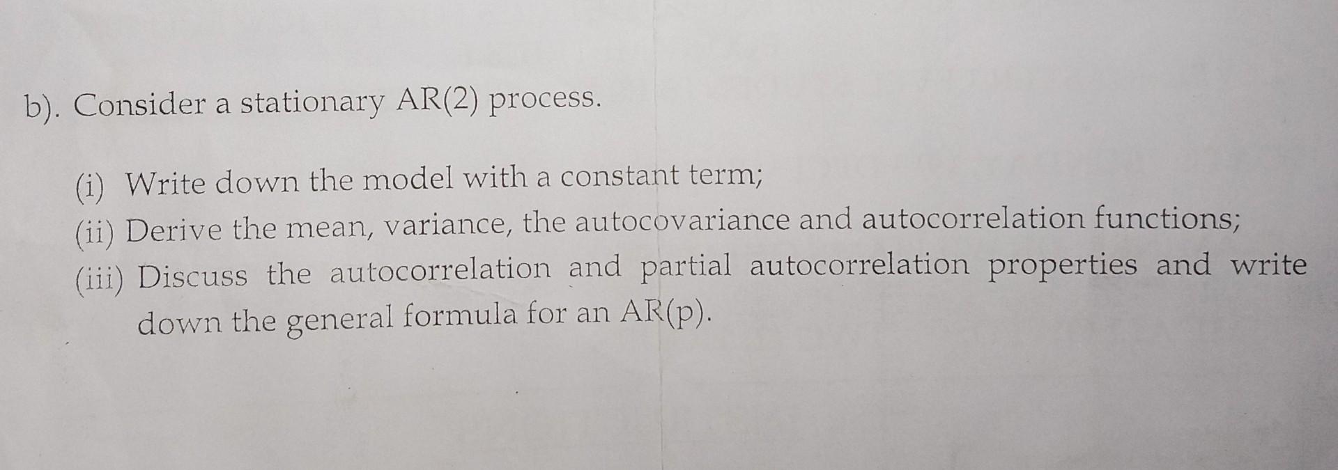 Solved b). Consider a stationary AR(2) process. (i) Write | Chegg.com