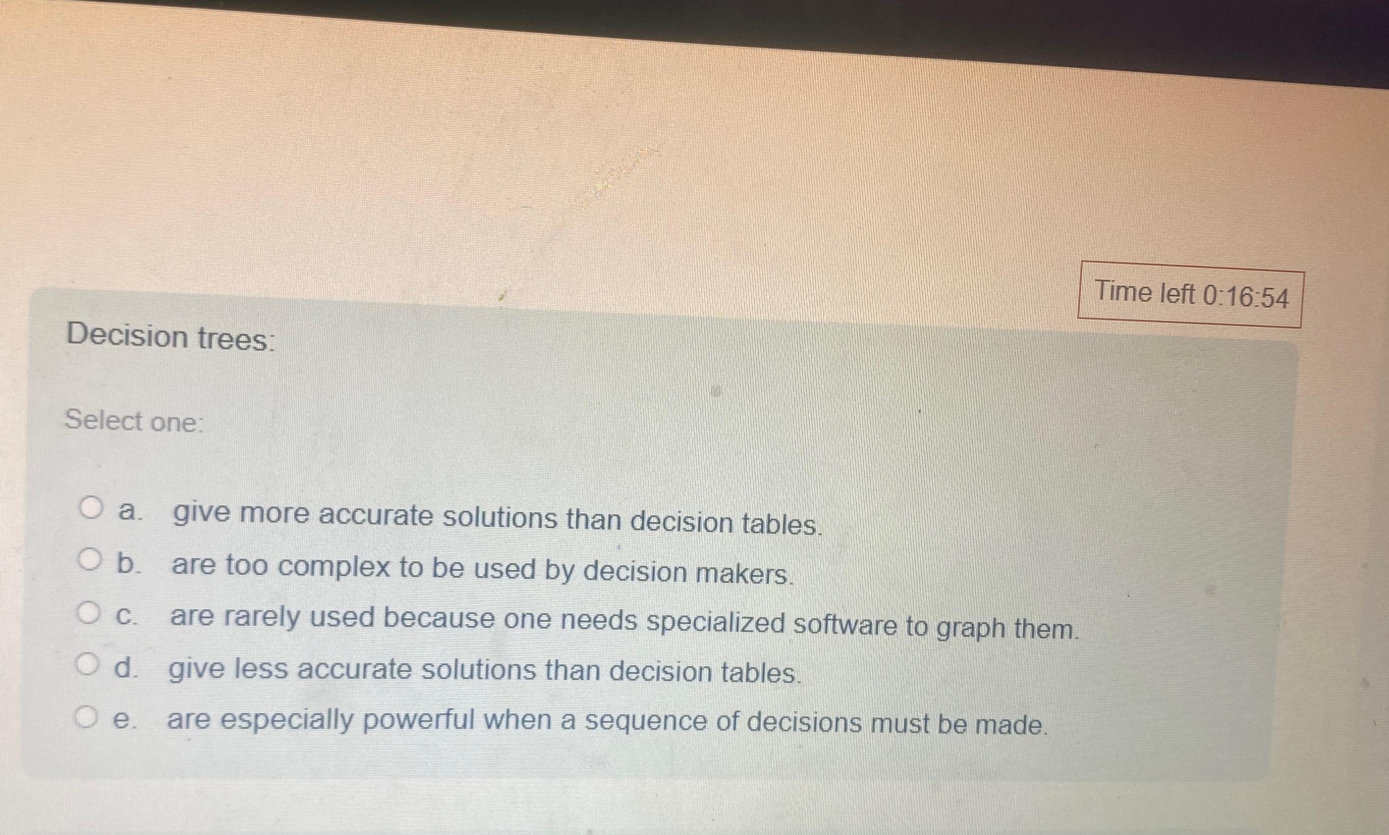 Solved Time left 0:16:54Decision trees:Select one:a. ﻿give | Chegg.com