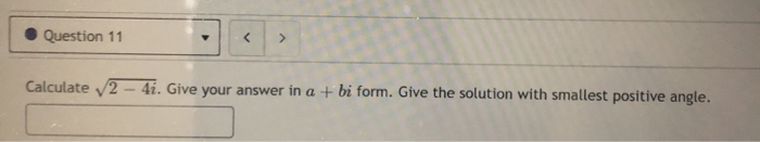 Solved Question 11 Calculate 2 - 4i. Give your answer in | Chegg.com