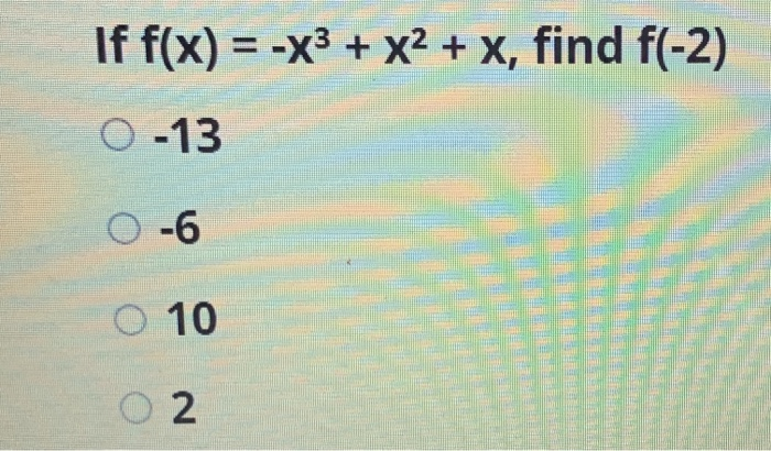 Solved If f(x) = -x3 + x2 + x, find f(-2) 0-13 0-6 O 10 02 | Chegg.com