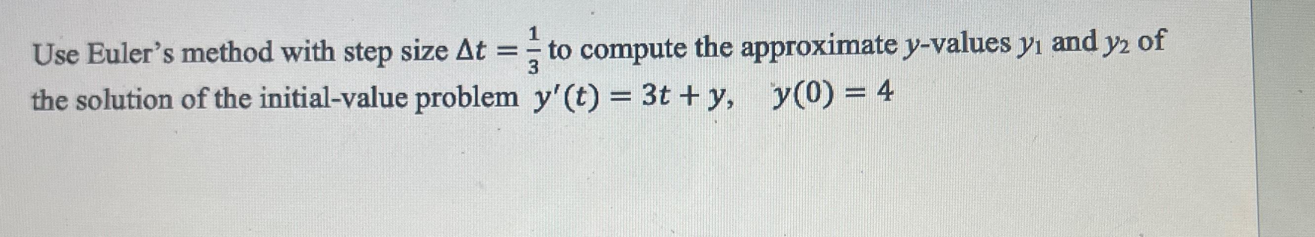 Solved Use Euler's method with step size Δt=13 ﻿to compute | Chegg.com