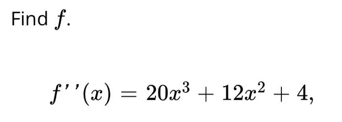 Solved Find f. f′′(x)=20x3+12x2+4f(0)=3,f(1)=−1 | Chegg.com