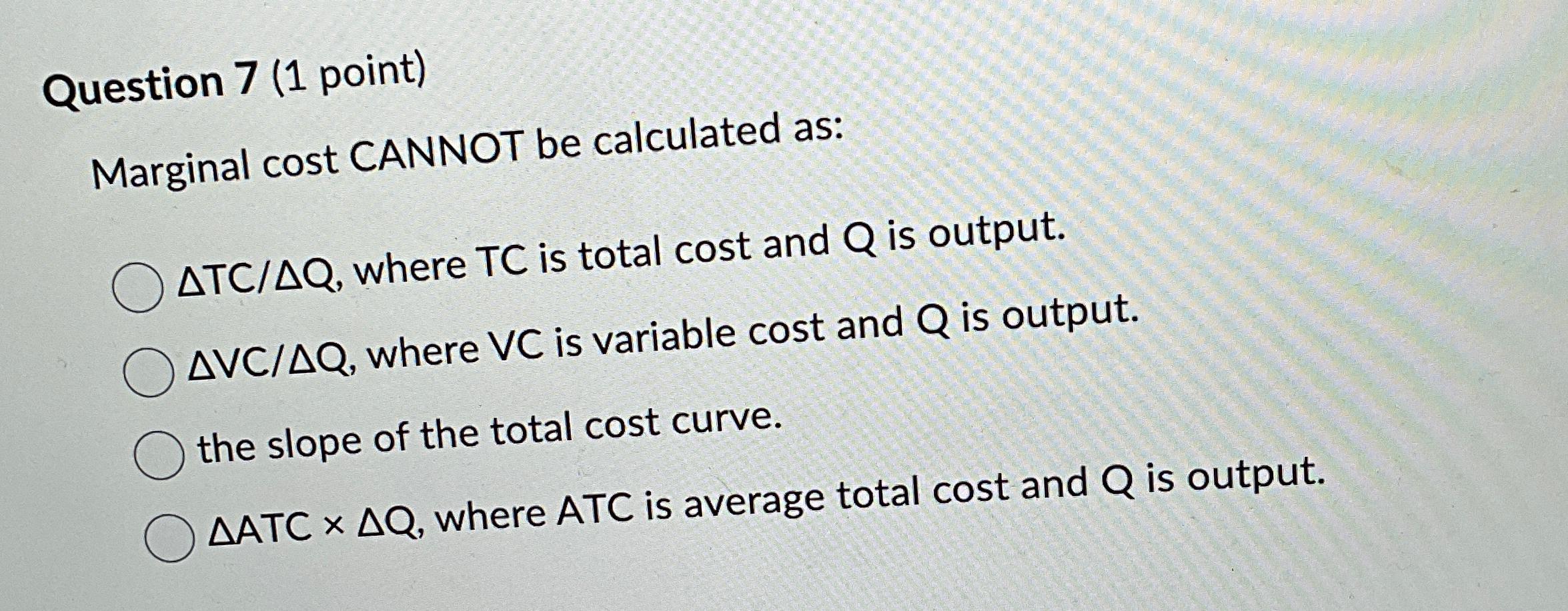 Solved Question 7 (1 ﻿point)Marginal cost CANNOT be | Chegg.com