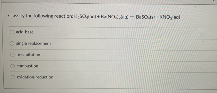 Solved Classify the following reaction: K2SO4(aq) + | Chegg.com
