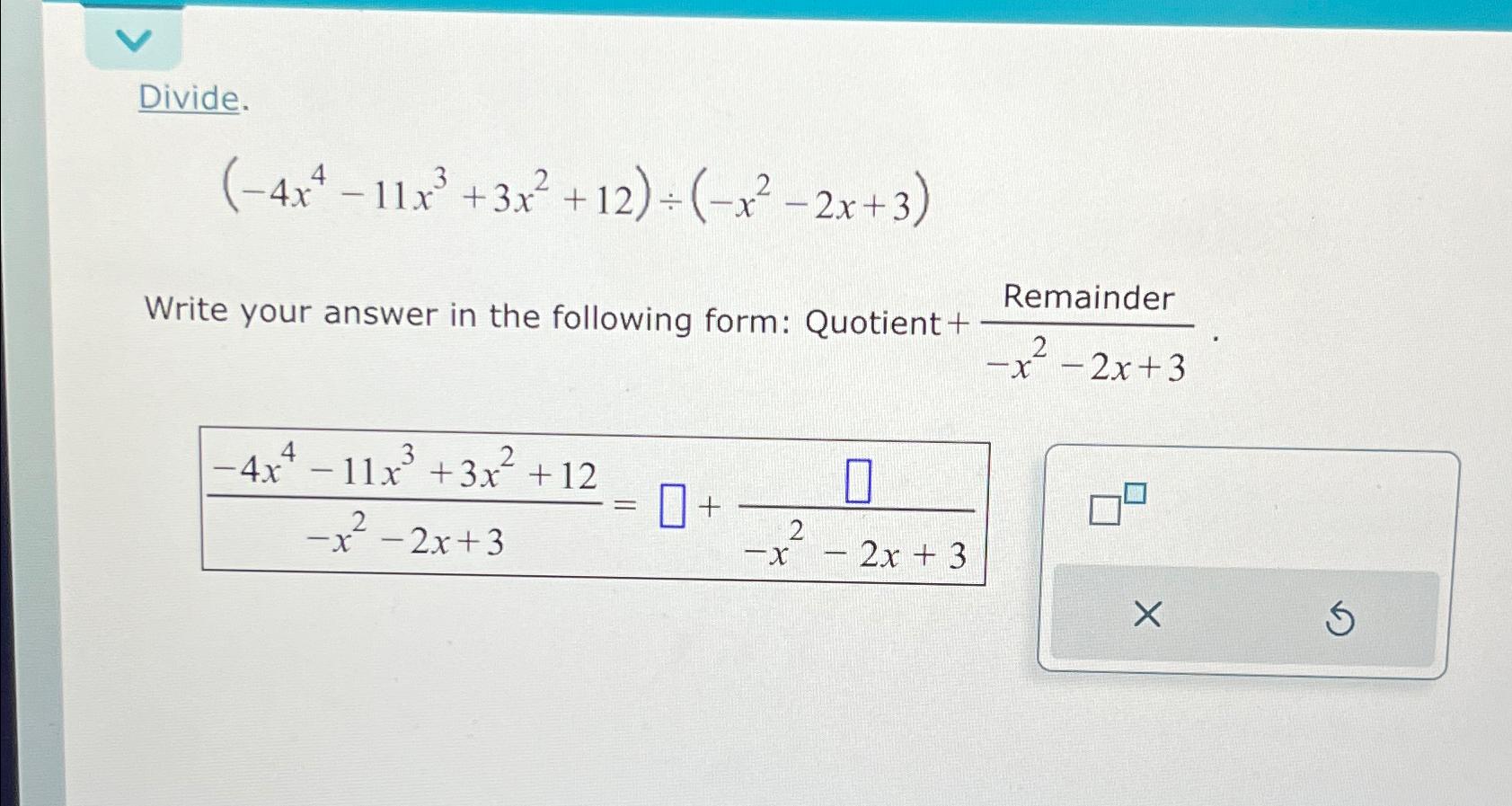 Solved Divide.(-4x4-11x3+3x2+12)÷(-x2-2x+3)Write your answer | Chegg.com