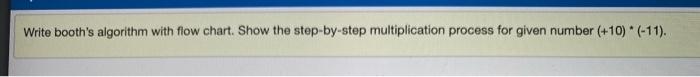 Solved Write booth's algorithm with flow chart. Show the | Chegg.com