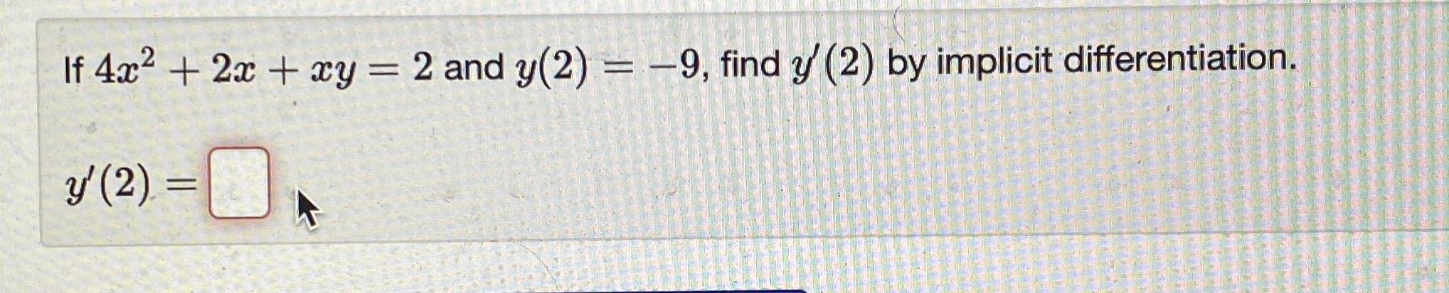 Solved If 4x2+2x+xy=2 ﻿and y(2)=-9, ﻿find y'(2) ﻿by implicit | Chegg.com