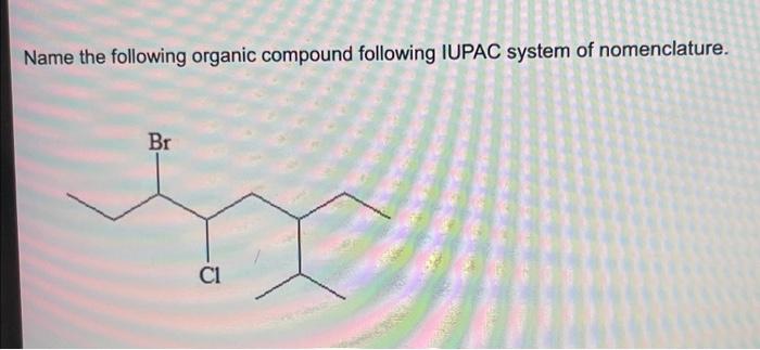 Solved Name the following organic compound following IUPAC | Chegg.com