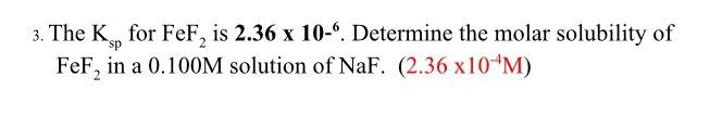 Solved 3. The Ksp for FeF2 is 2.36×106. Determine the molar | Chegg.com