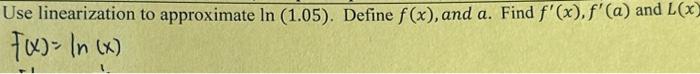 Solved Use linearization to approximate In (1.05). Define | Chegg.com
