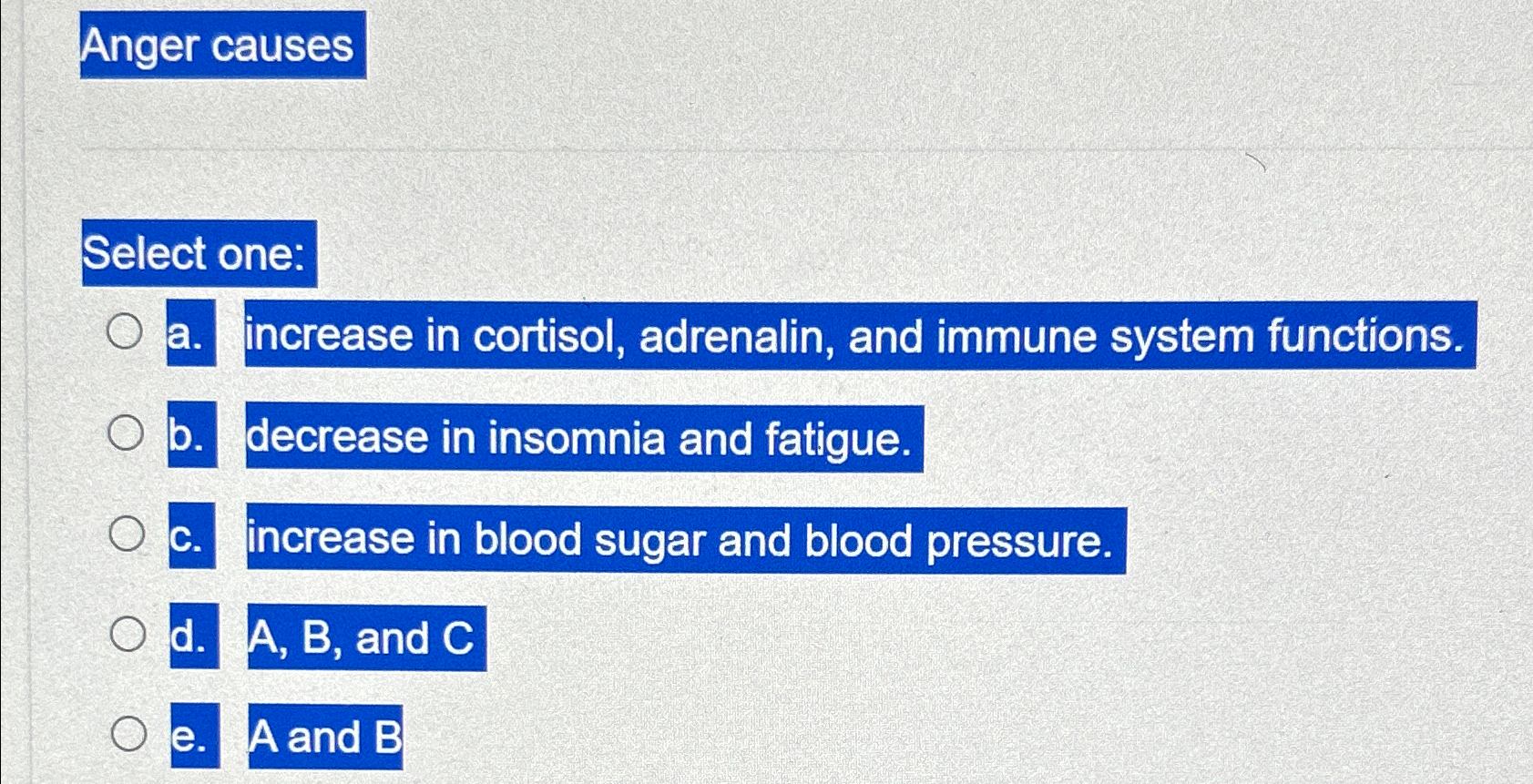 Solved Anger causesSelect one:a. ﻿increase in cortisol, | Chegg.com