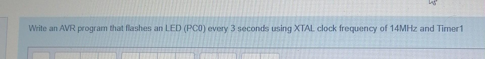Solved Write an AVR program that flashes an LED (PCO) every | Chegg.com
