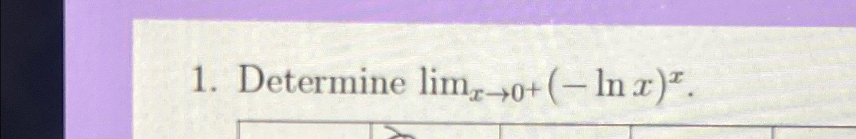 Solved Determine limx→0+(-lnx)x. | Chegg.com