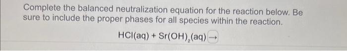 Solved Complete the balanced neutralization equation for the | Chegg.com