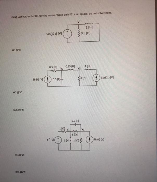 Solved Using Laplace, write KCL for the nodes. Write only | Chegg.com Solved Using Laplace, write KCL for the nodes. Write only | Chegg.com