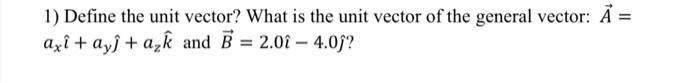 Solved 1) Define the unit vector? What is the unit vector of | Chegg.com