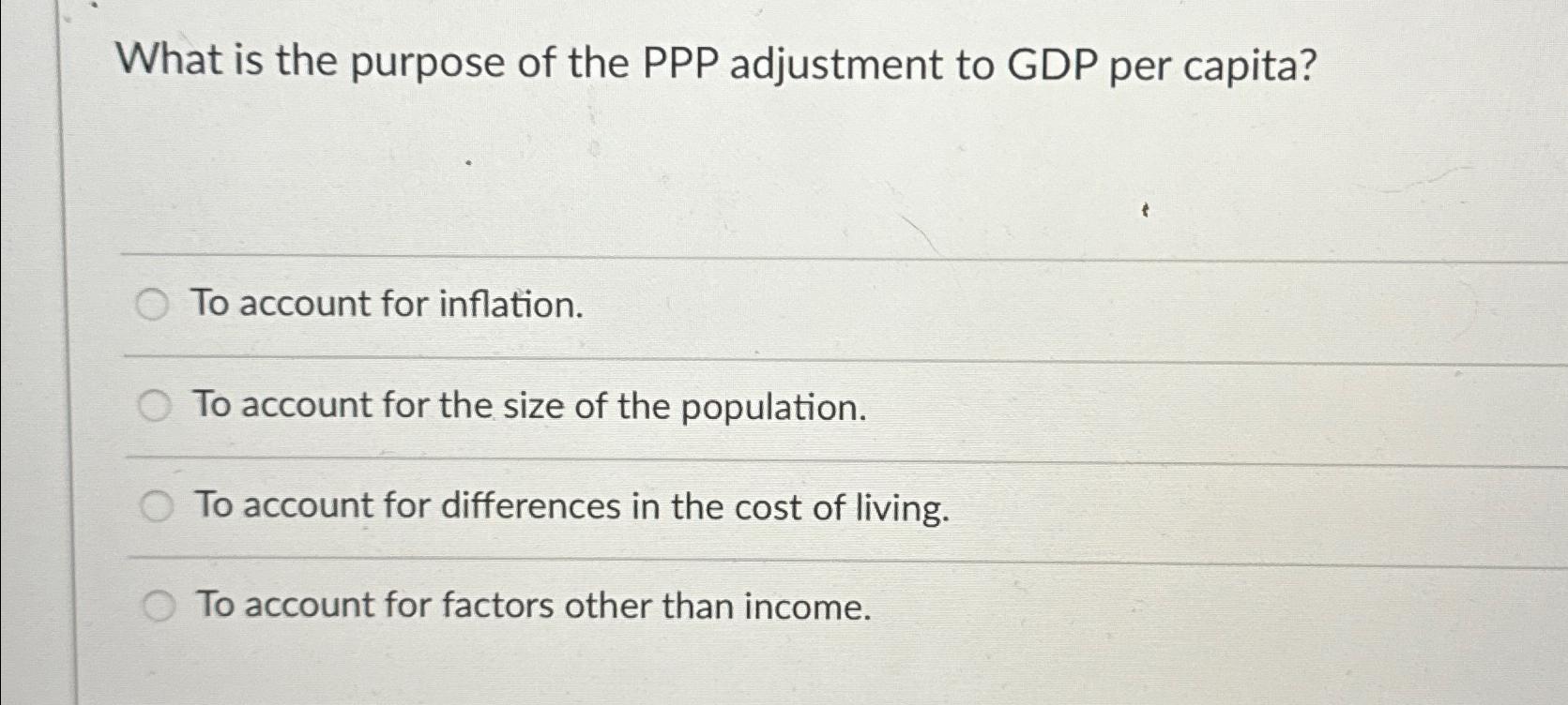Solved What is the purpose of the PPP adjustment to GDP per | Chegg.com